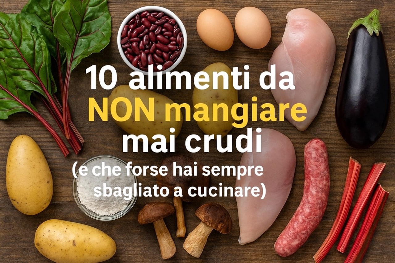 10 alimenti da NON mangiare mai crudi